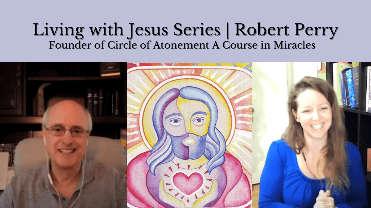 Living with Jesus Podcast- Robert Perry - Founder Circle of Atonement ...